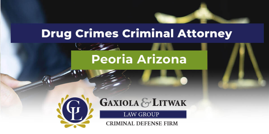 Peoria, Arizona Drug Crime Defense Lawyers - Gaxiola & Litwak Law