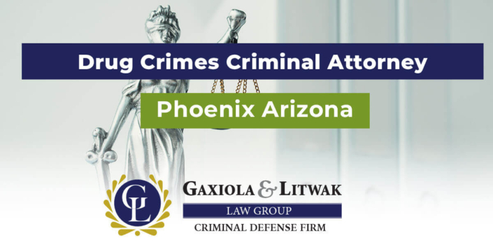 Phoenix, Arizona Drug Crime Defense Lawyers - Gaxiola & Litwak Law