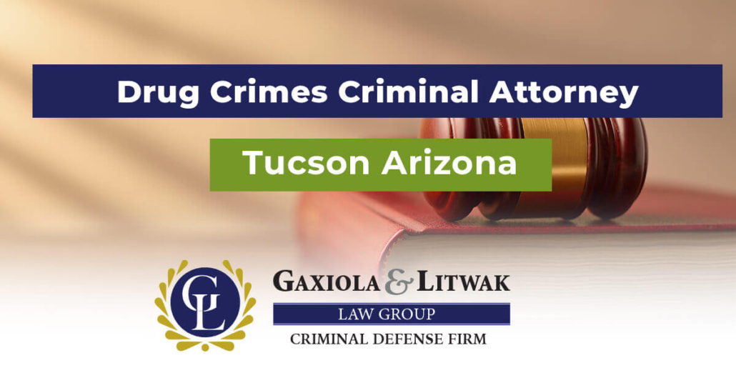 Tucson, Arizona Drug Crime Defense Lawyers - Gaxiola & Litwak Law