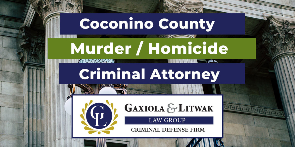 Coconino County Murder Homicide Lawyers - Gaxiola & Litwak Law Group