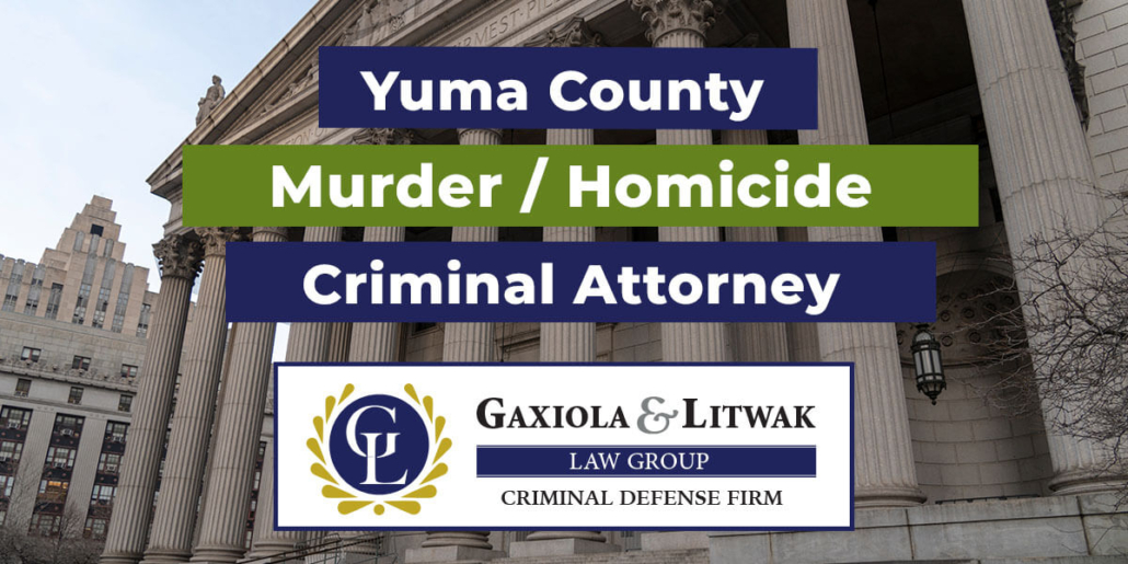 Yuma County Murder Homicide Lawyers - Gaxiola & Litwak Law Group