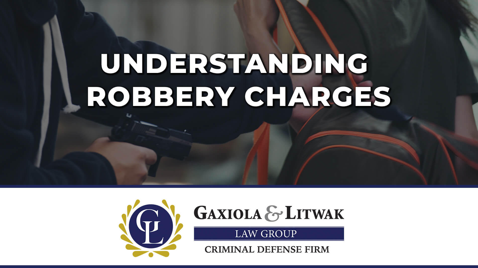 Understanding Robbery Charges - Gaxiola & Litwak Law Group