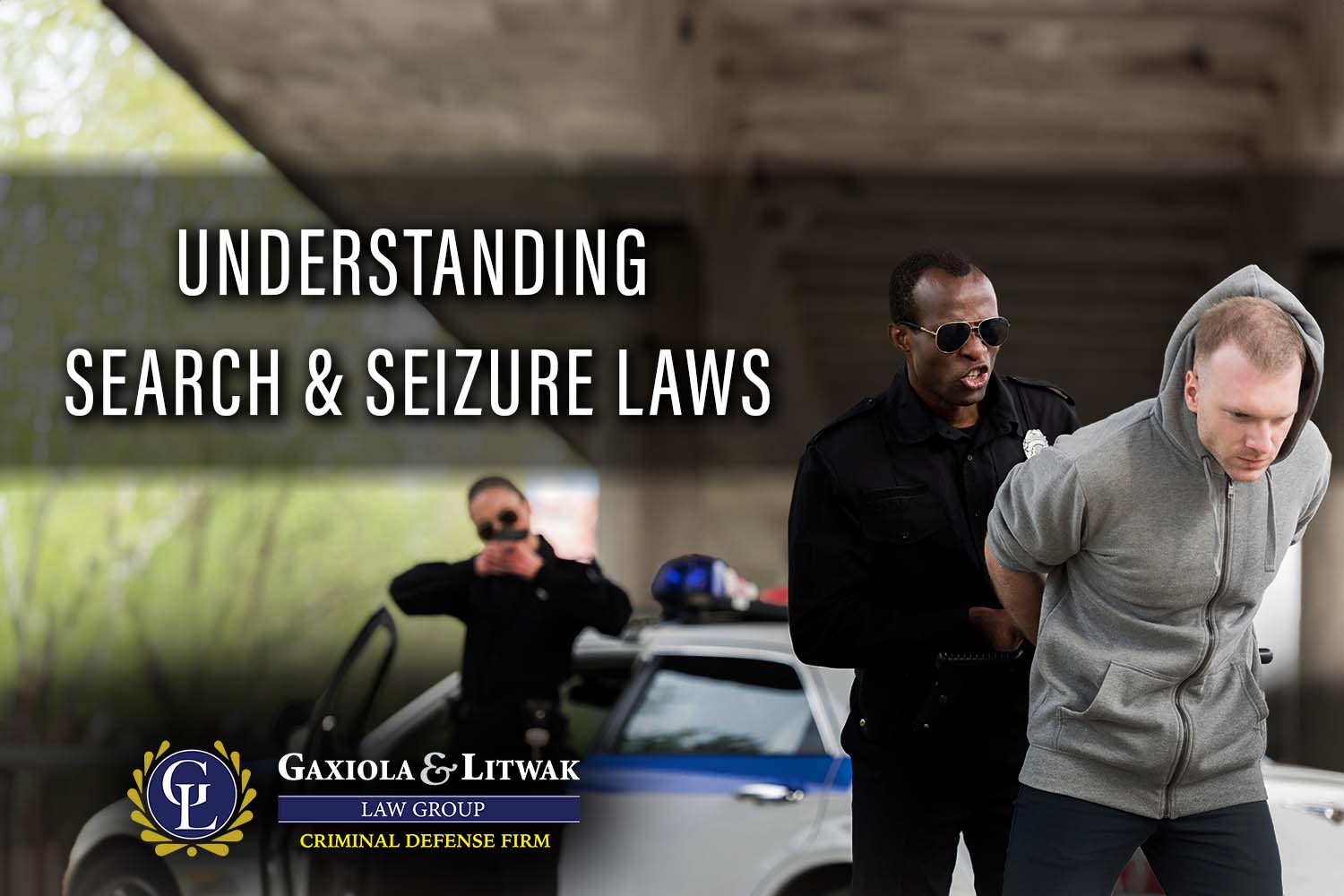 Understanding Search and Seizure Laws - Gaxiola & Litwak Law Group
