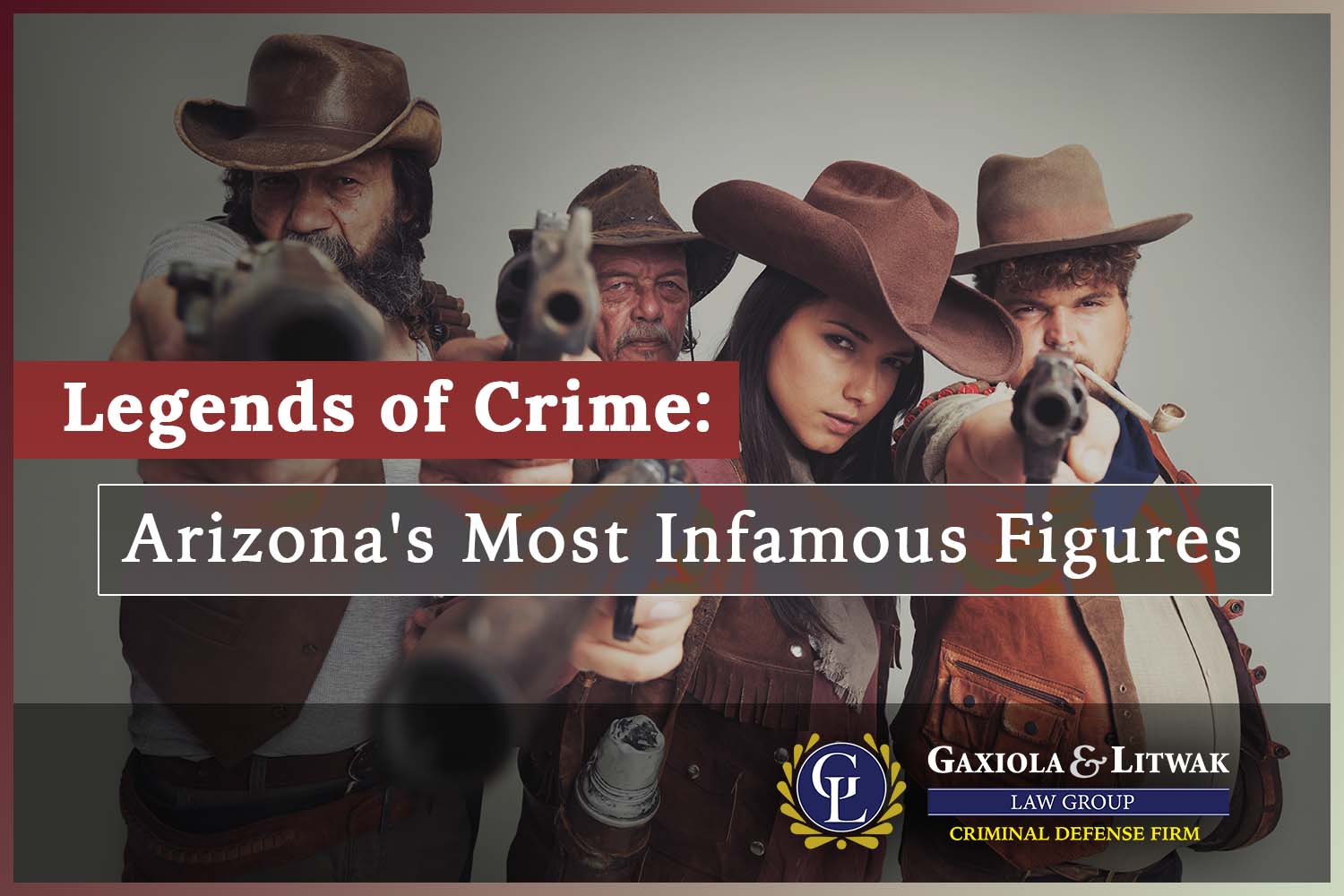 Legends of Crime: Arizona's Most Infamous Figures - Gaxiola & Litwak ...