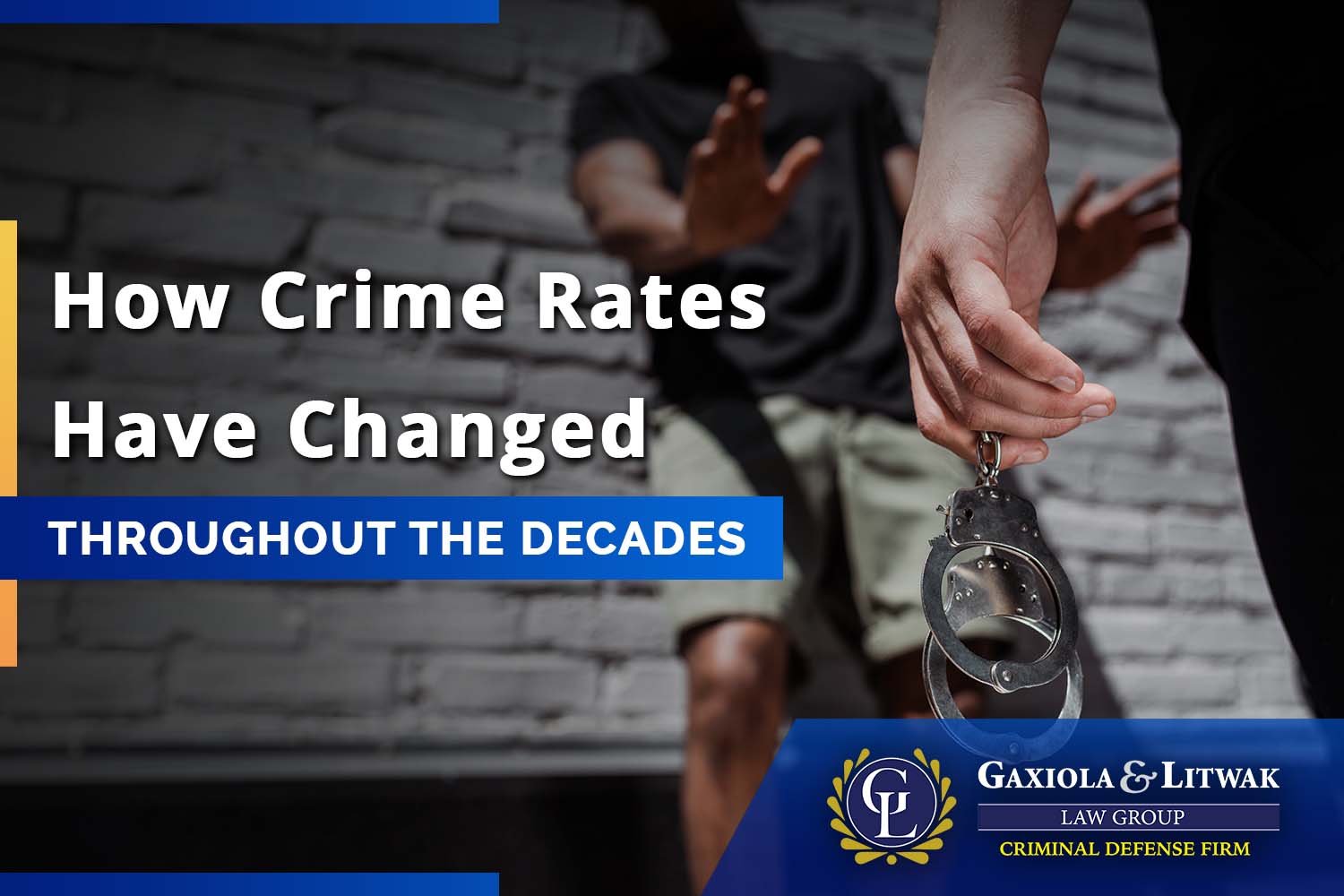 How Crime Rates Have Changed Throughout the Decades - Gaxiola & Litwak ...