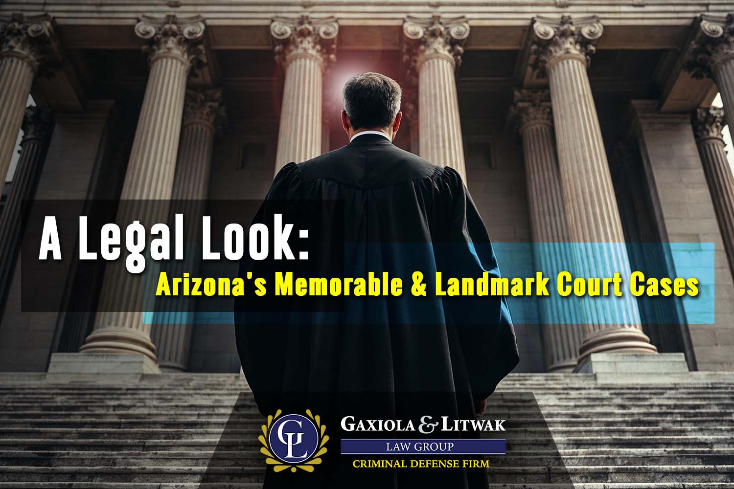 A Legal Look: Arizona's Memorable and Landmark Court Cases